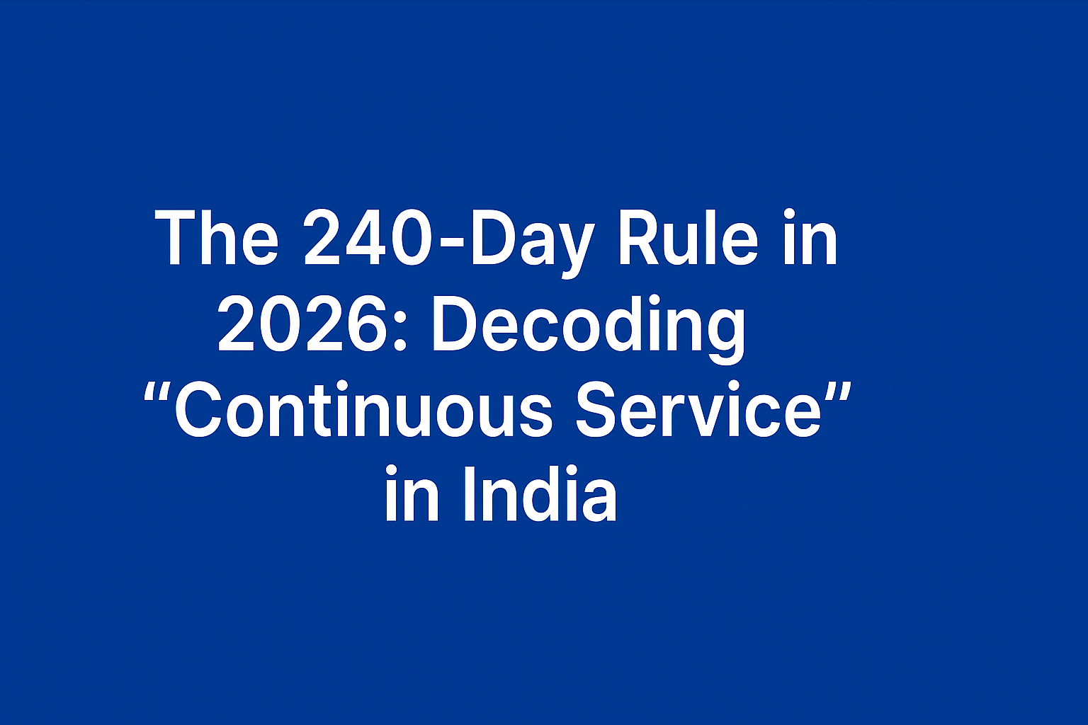 Is The 240-Day Rule in 2026: Decoding “Continuous Service” in India ...