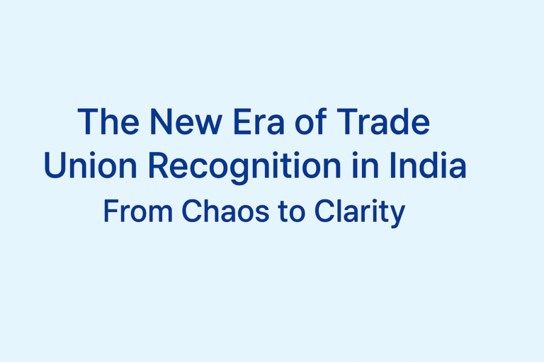 The New Era of Trade Union Recognition in India: From Chaos to Clarity ...